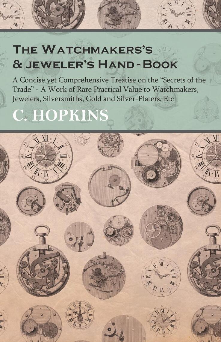 The Watchmakers's and jeweler's Hand-Book by C. Hopkins (Ebook) - Read ...