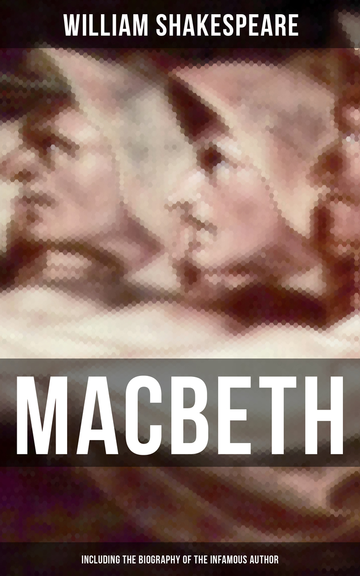 Macbeth (Including The Biography of the Infamous Author) by William ...