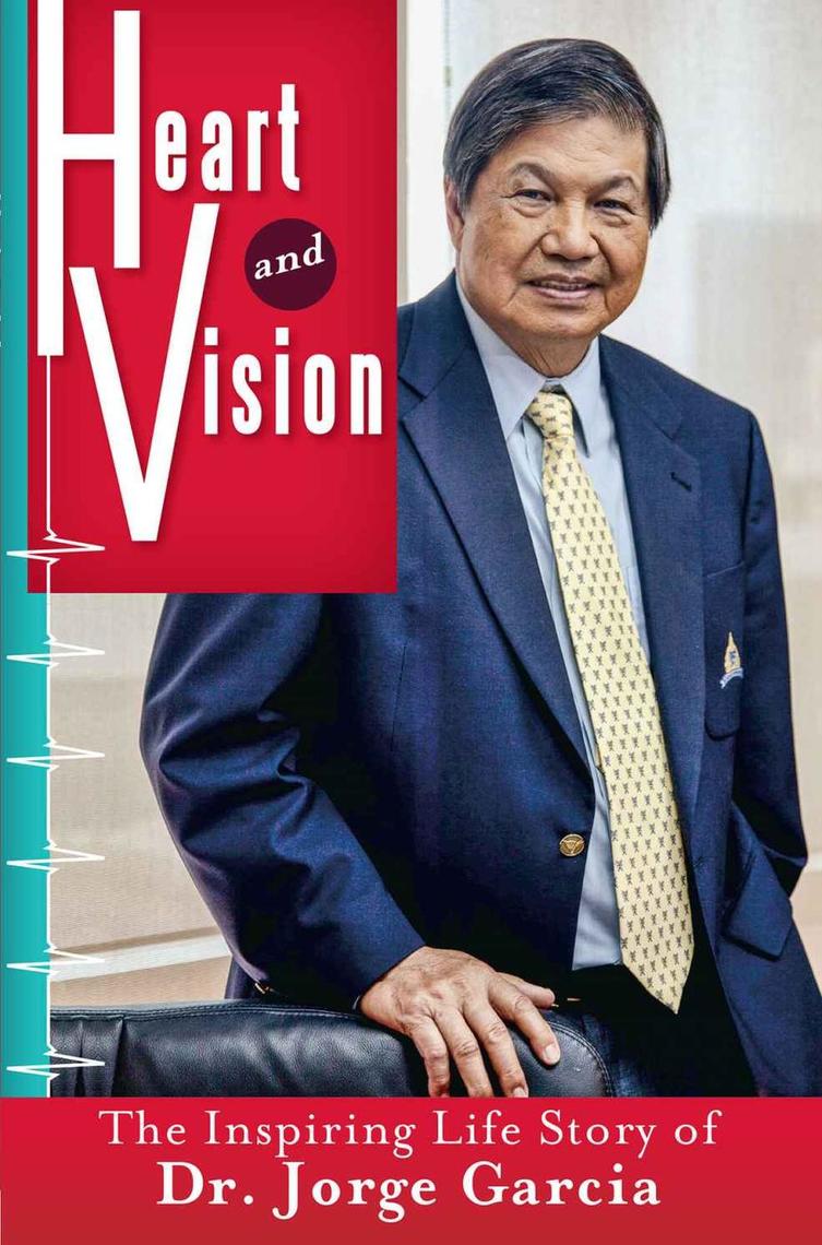 Heart and Vision: The Inspiring Life Story of Dr. Jorge Garcia by Jorge ...