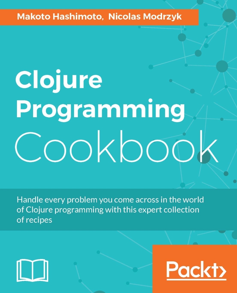 Clojure Programming Cookbook by Makoto Hashimoto, Nicolas Modrzyk (Ebook) - Read free for 30 days
