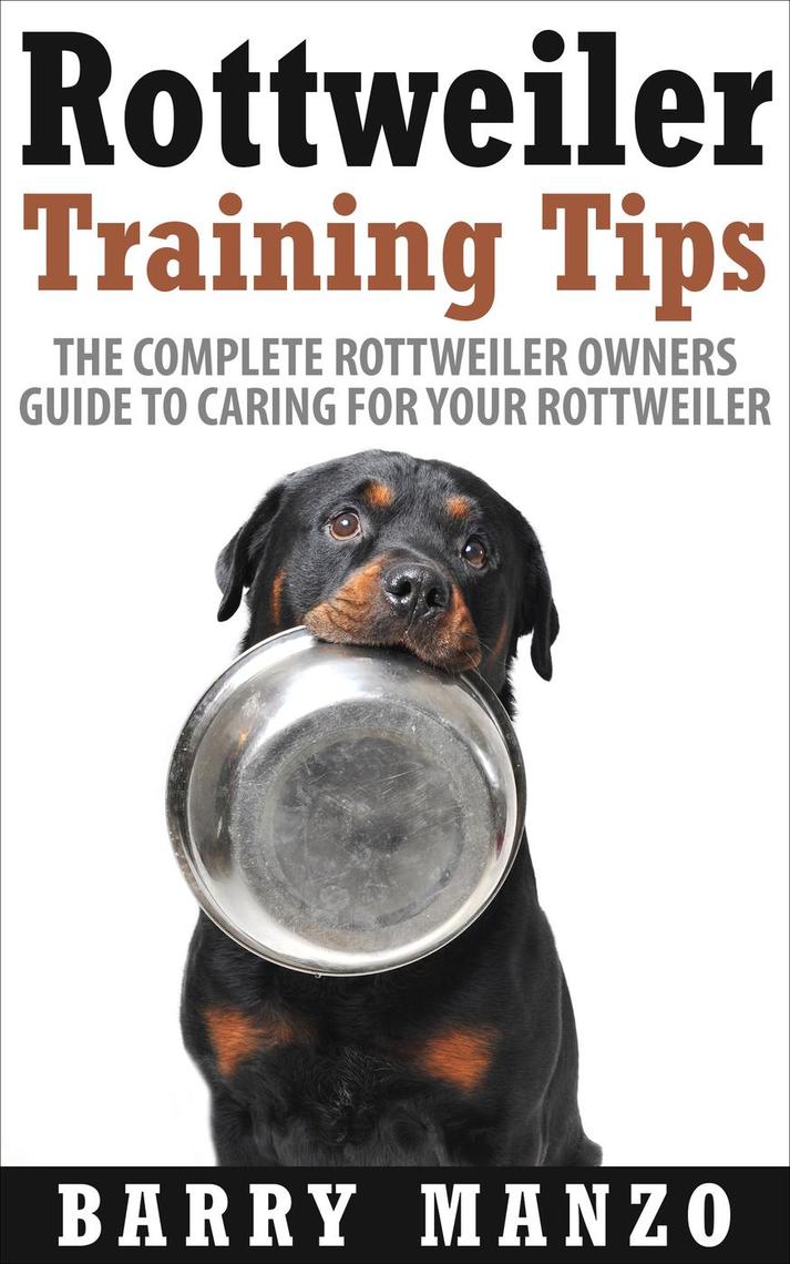 Rottweiler Training Tips: The Complete Rottweiler Owners Guide to ...