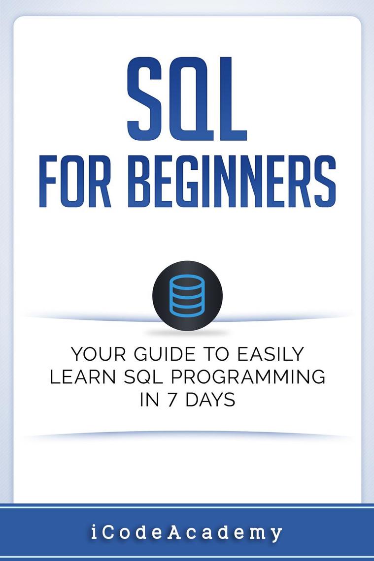 SQL: For Beginners: Your Guide To Easily Learn SQL Programming in 7 ...