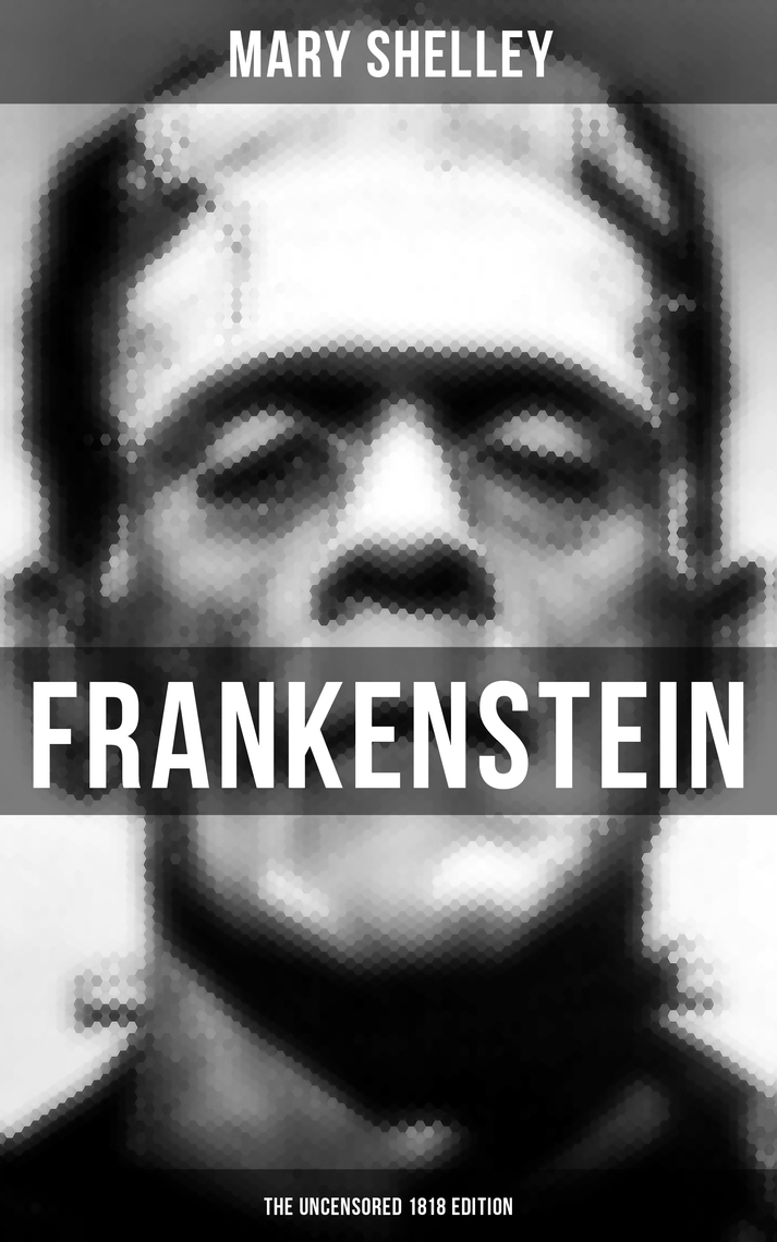 FRANKENSTEIN (The Uncensored 1818 Edition) by Mary Shelley (Ebook) - Read free for 30 days