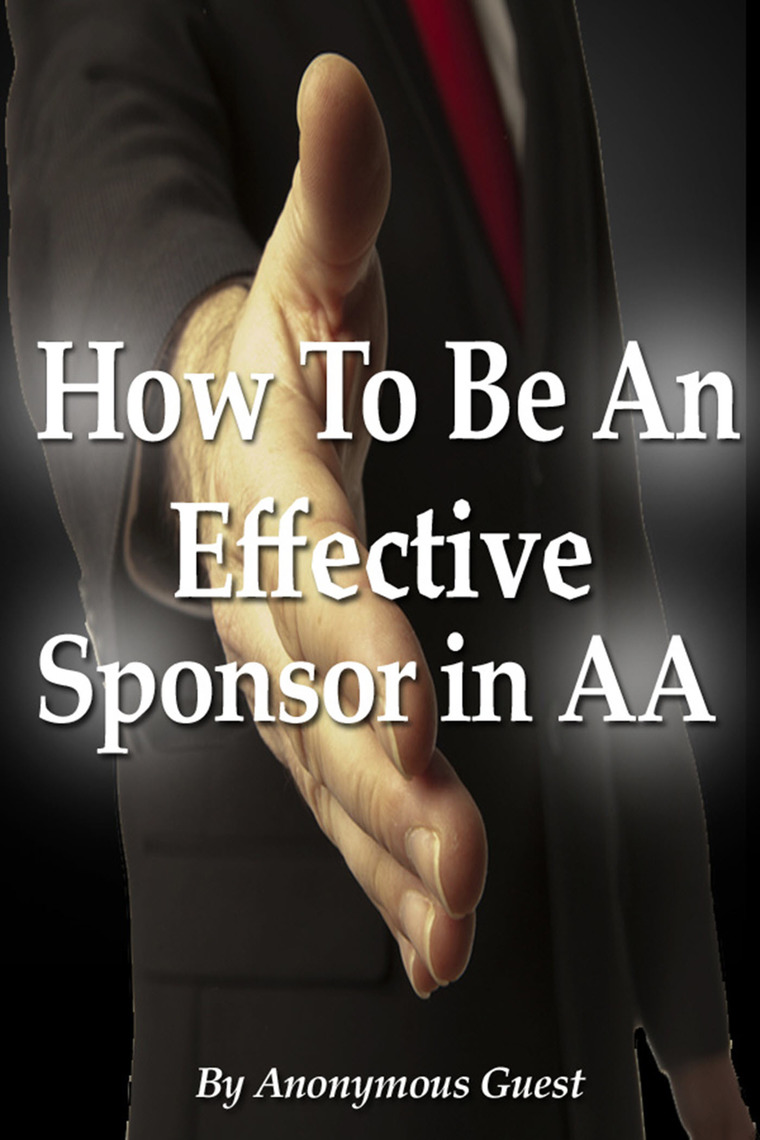 How To Be An Effective Sponsor In Recovery With Alcoholics Anonymous by Anonymous Guest (Ebook ...