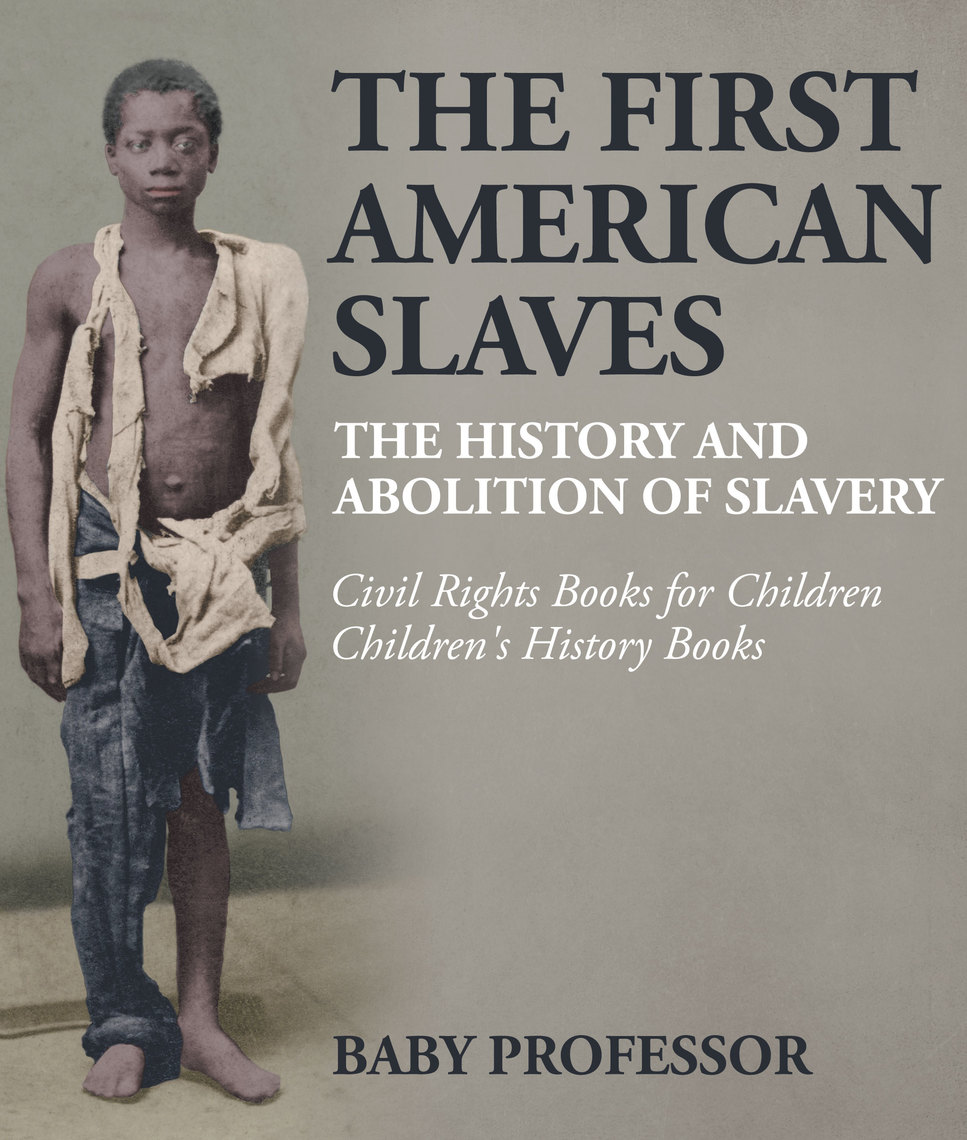 The First American Slaves : The History and Abolition of Slavery ...
