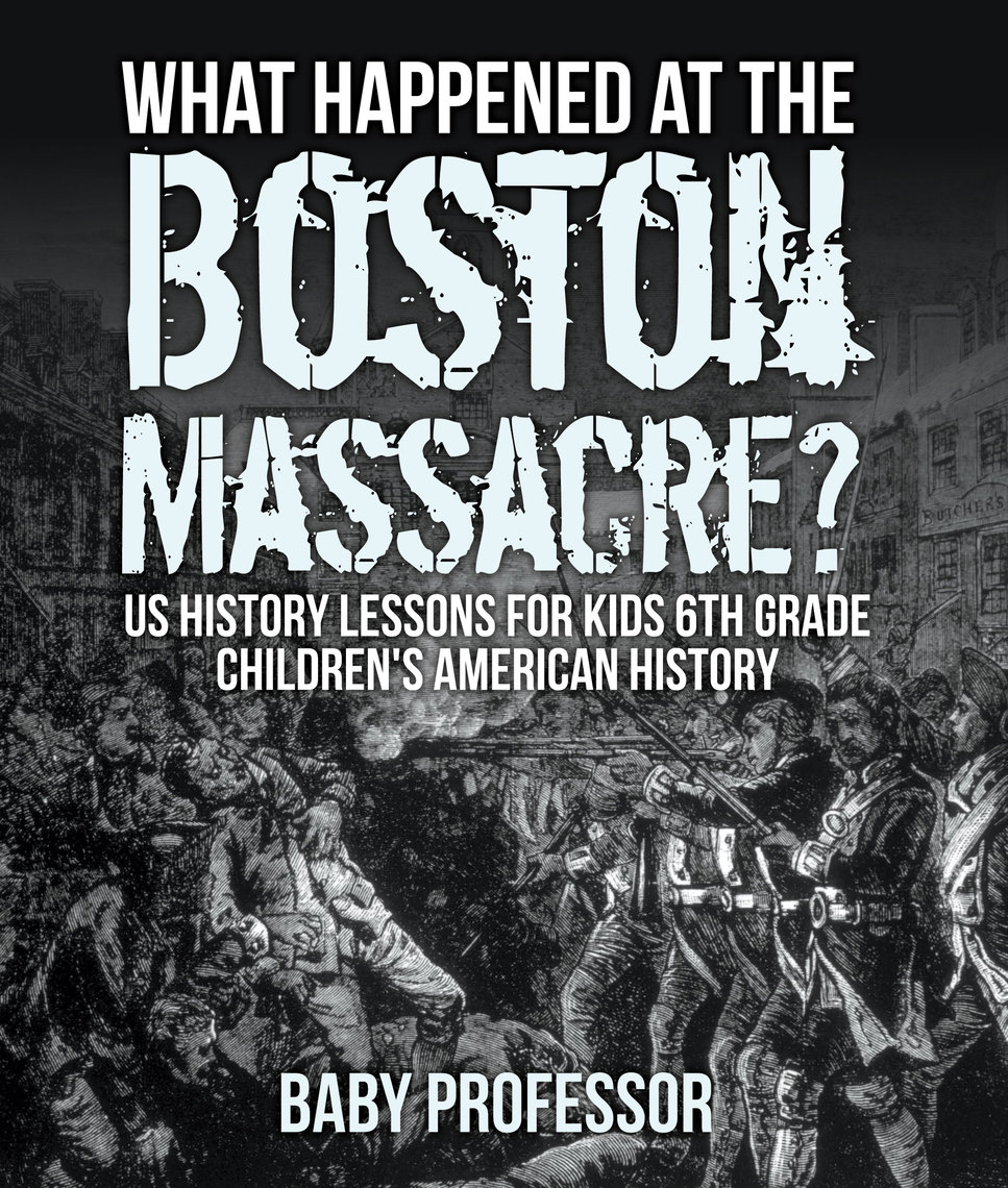 What Happened at the Boston Massacre? US History Lessons for Kids 6th ...