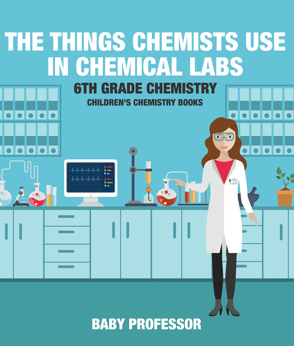 The Things Chemists Use in Chemical Labs 6th Grade Chemistry | Children ...