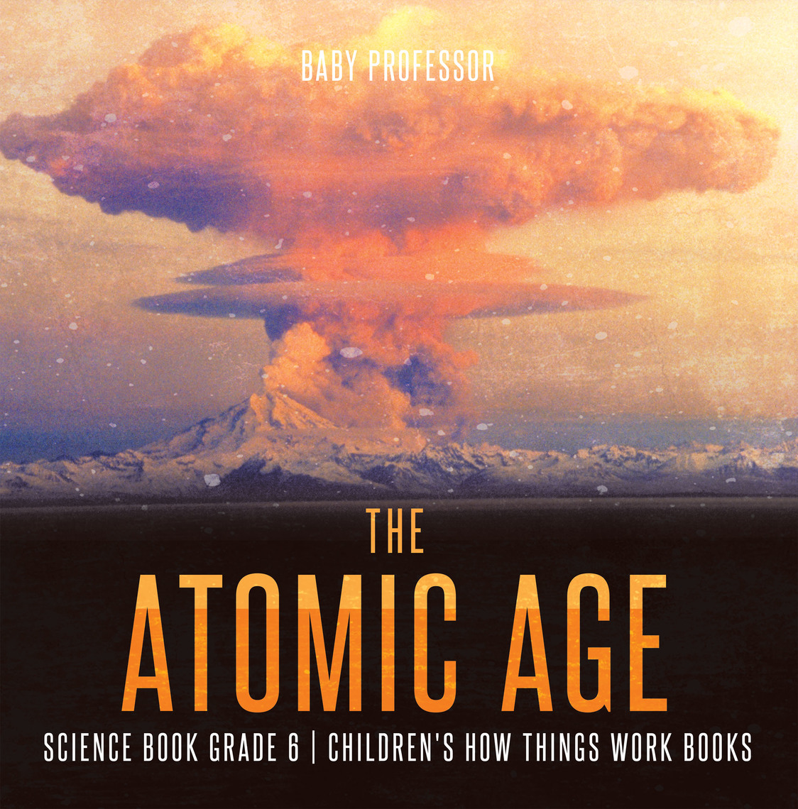 The Atomic Age - Science Book Grade 6 | Children's How Things Work ...