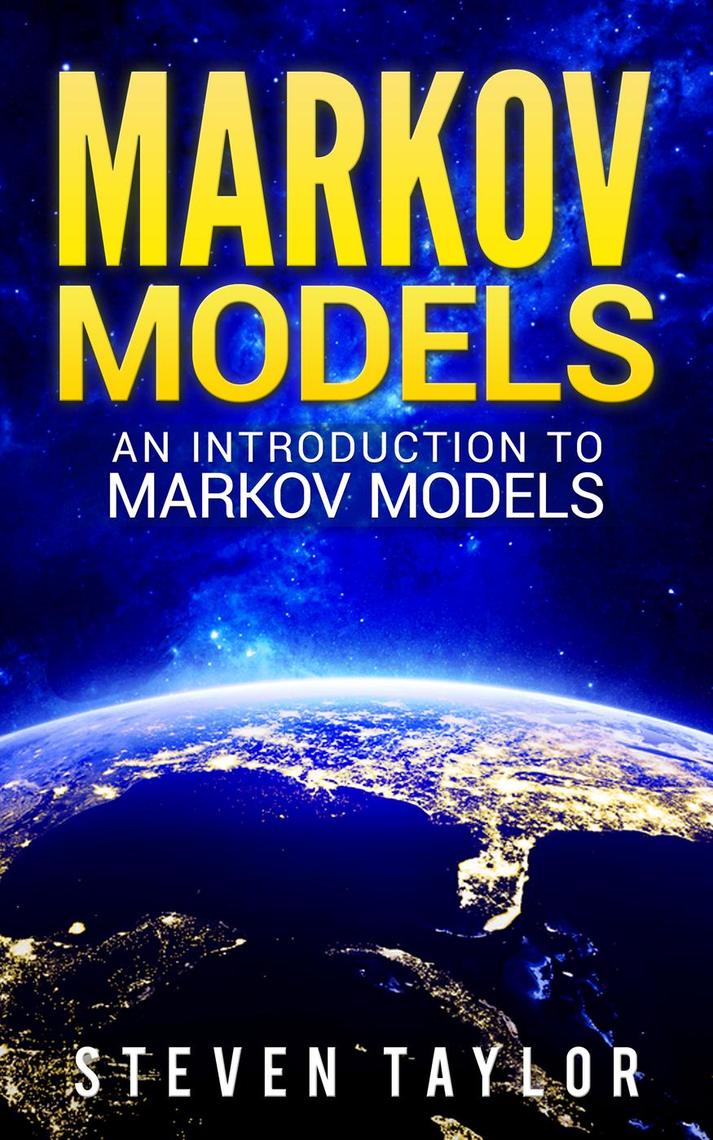 Markov Models: An Introduction to Markov Models by Steven Taylor ...