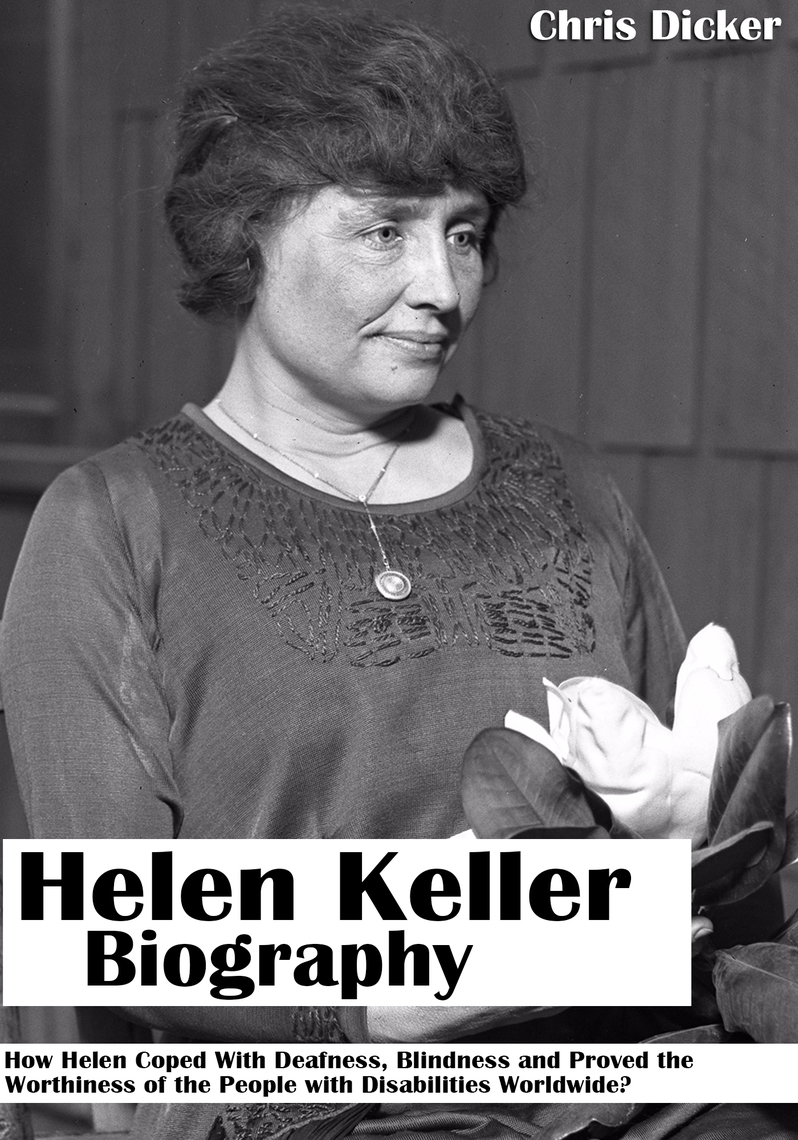 Helen Keller Biography: How Helen Coped With Deafness, Blindness and ...