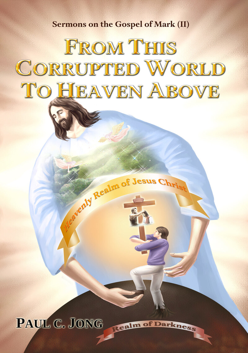 Sermons on the Gospel of Mark(II) - From This Corrupted World To Heaven ...