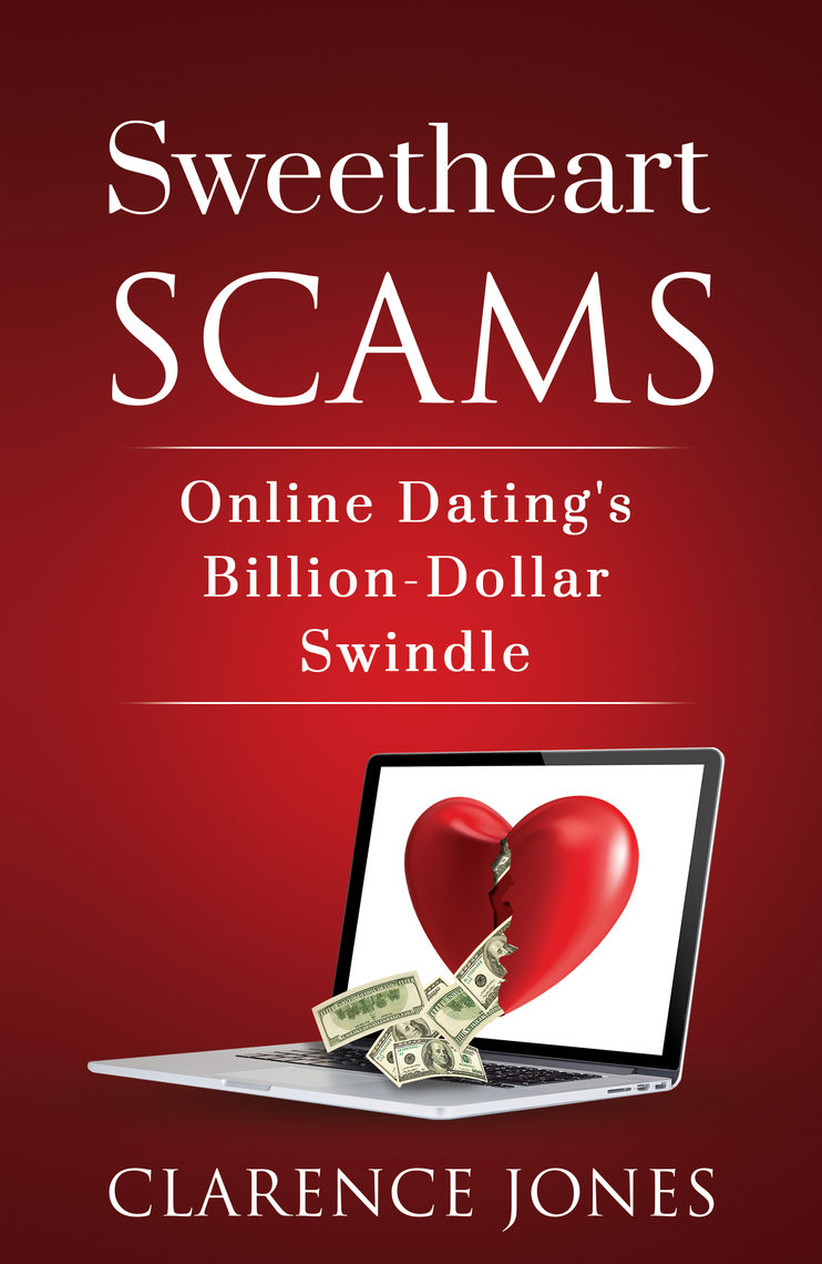 Sweetheart Scams: Online Dating's Billion-Dollar Swindle by Clarence ...
