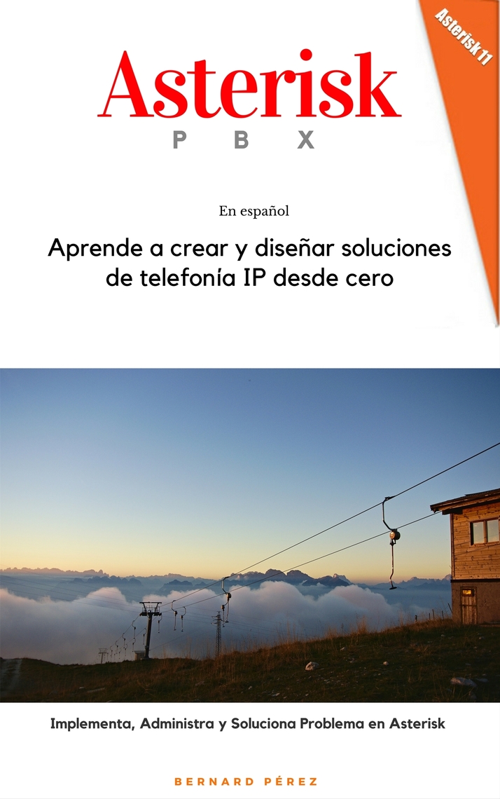 Asterisk PBX: Aprenda a crear y diseñar soluciones de telefonía IP desde cero de Bernardo Perez ...