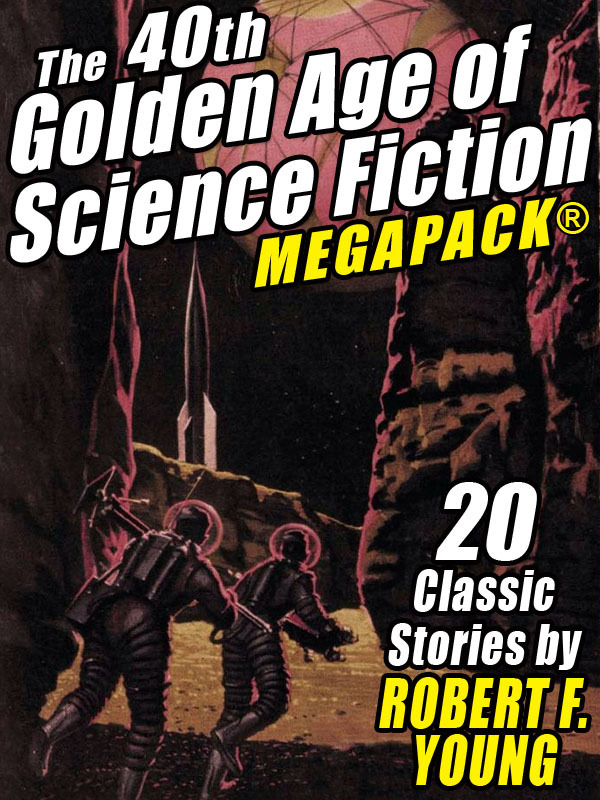The 40th Golden Age of Science Fiction MEGAPACK®: Robert F. Young (vol. 1) by Robert F. Young ...