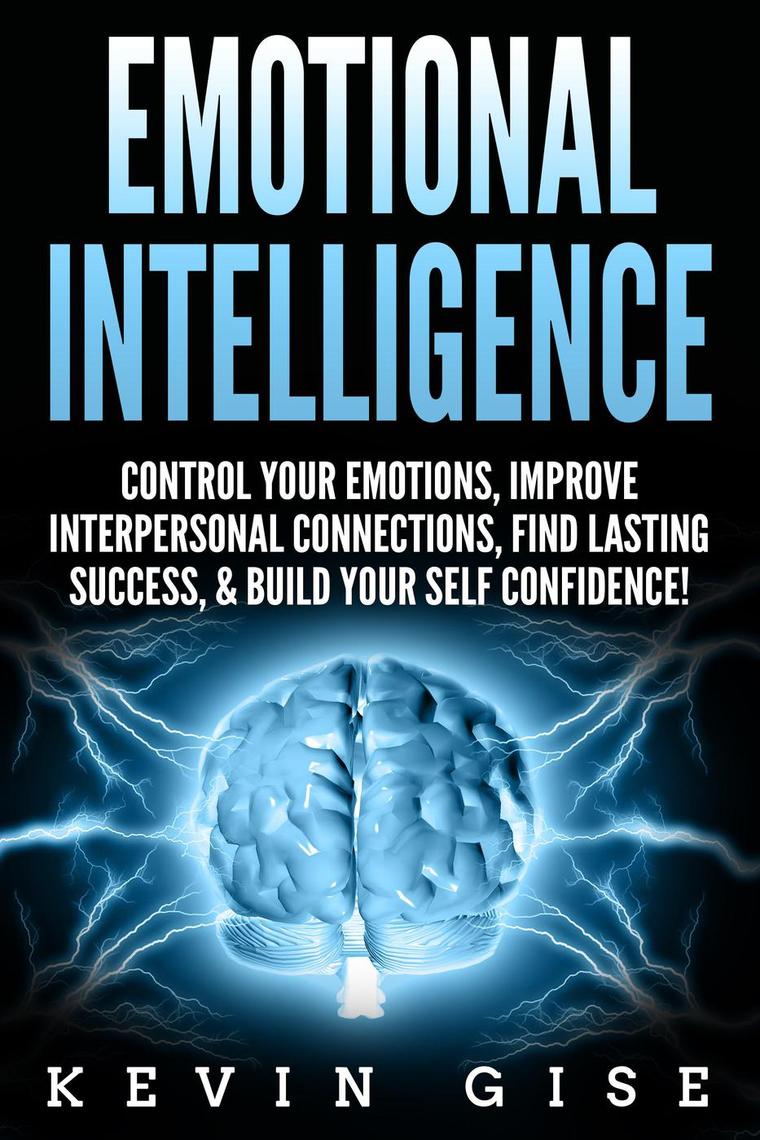 Emotional Intelligence: Control Your Emotions, Improve Interpersonal ...