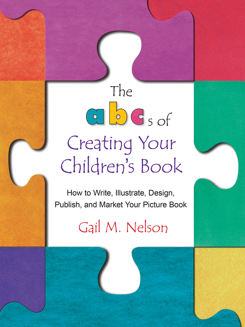 The ABC's of Creating Your Children's Book: How to Write, Illustrate ...