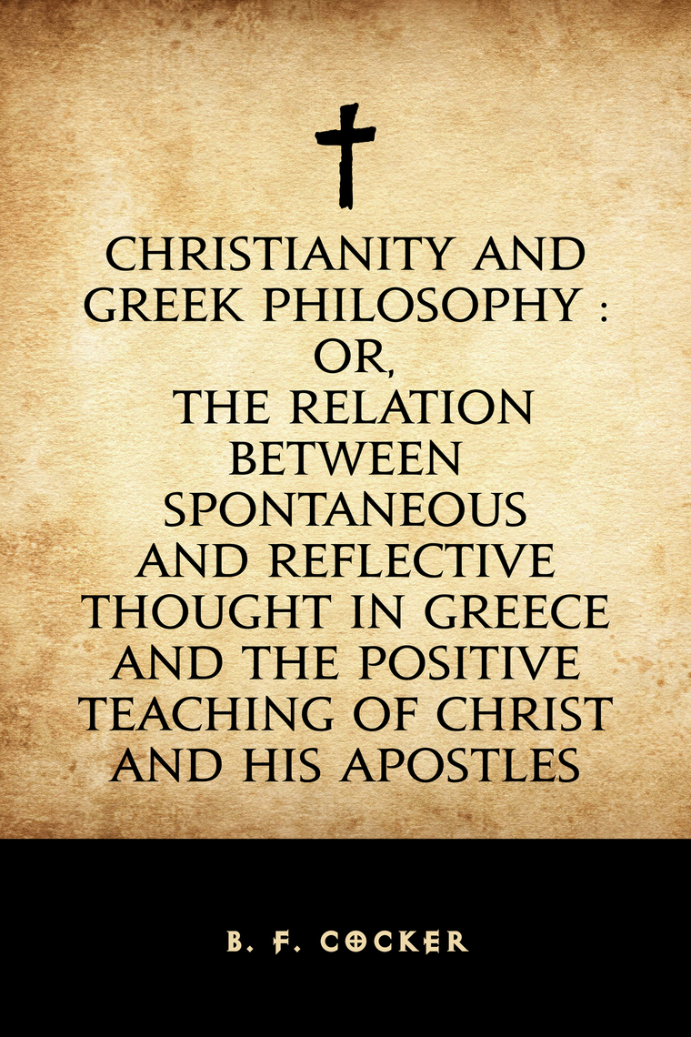 Christianity and Greek Philosophy : or, the relation between ...