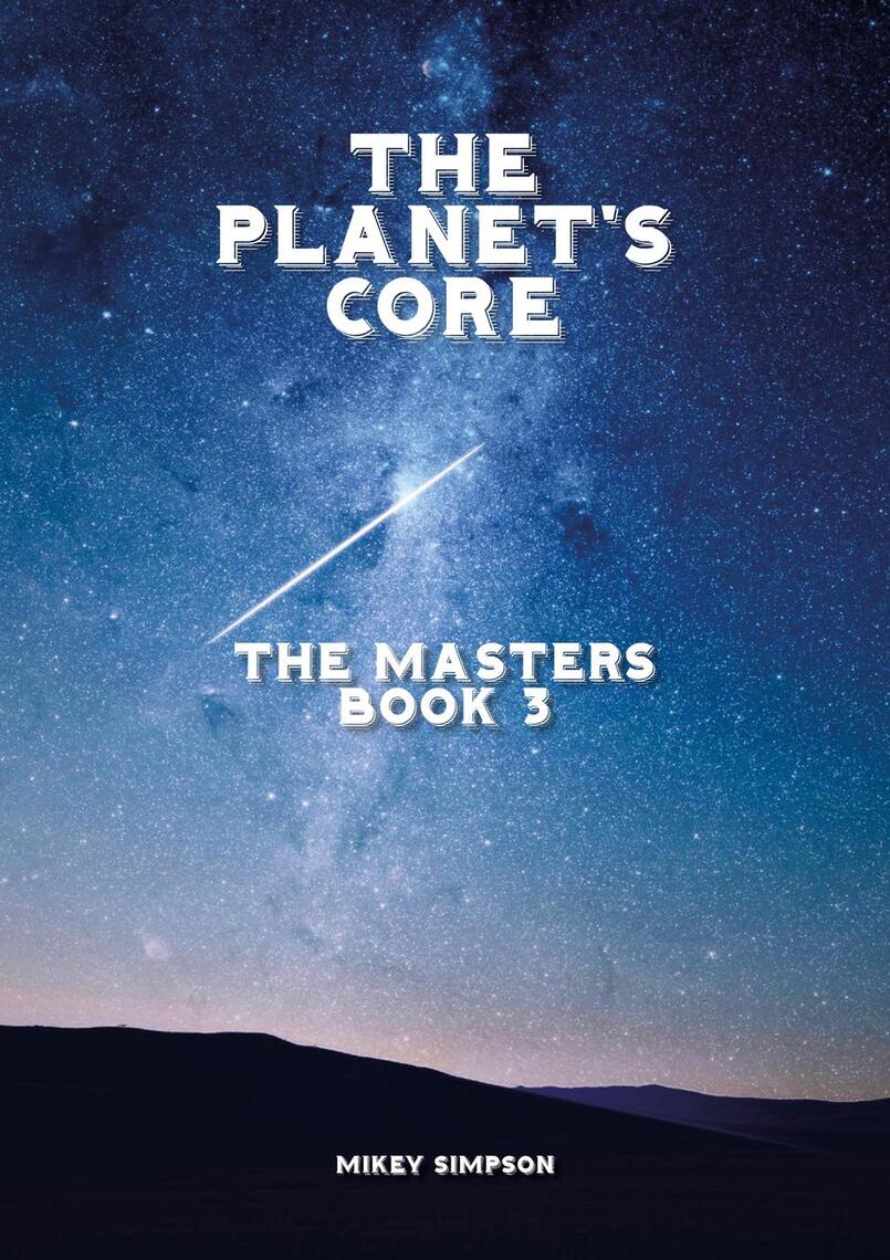 The Planet's Core - The Masters - Book 3 by Mikey Simpson (Ebook ...