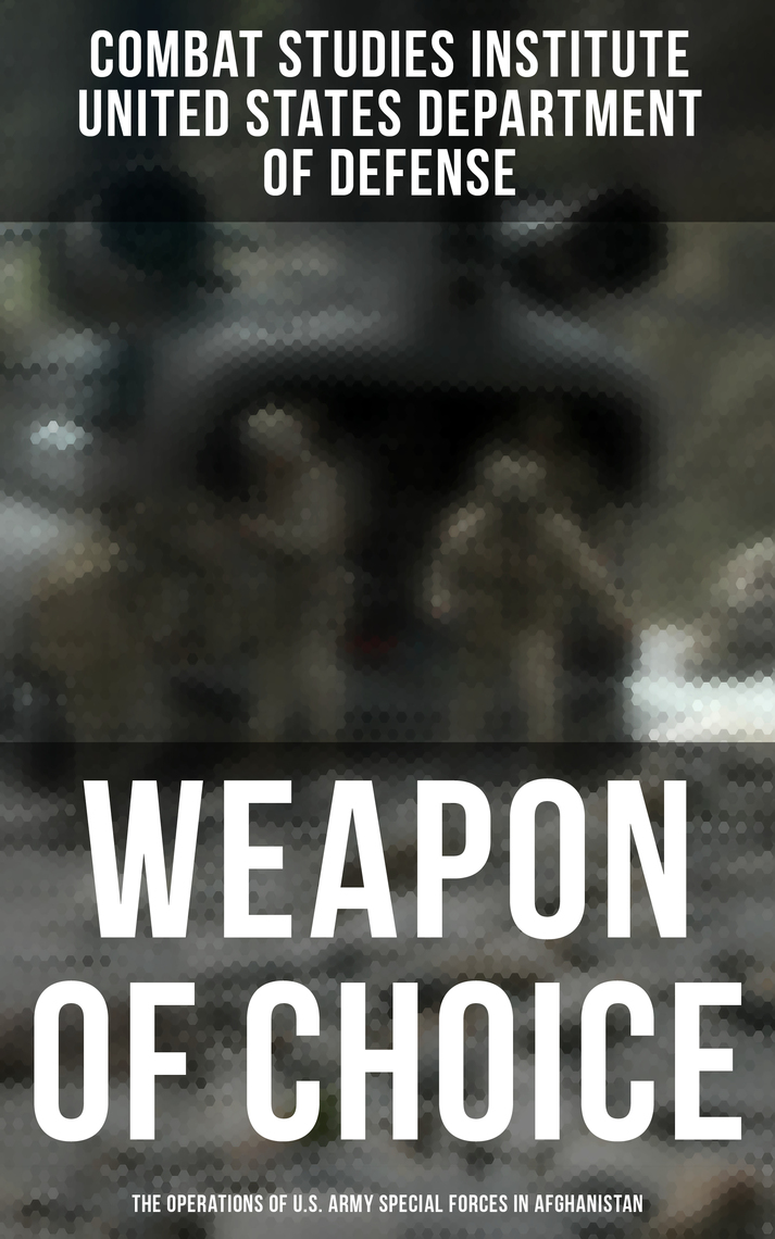 Weapon of Choice: The Operations of U.S. Army Special Forces in ...