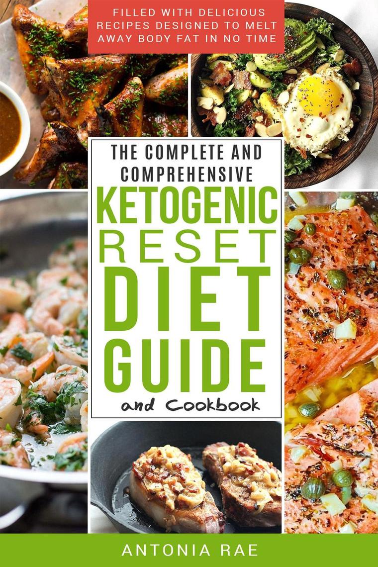 The Complete And Comprehensive Ketogenic Reset Diet Guide And Cookbook