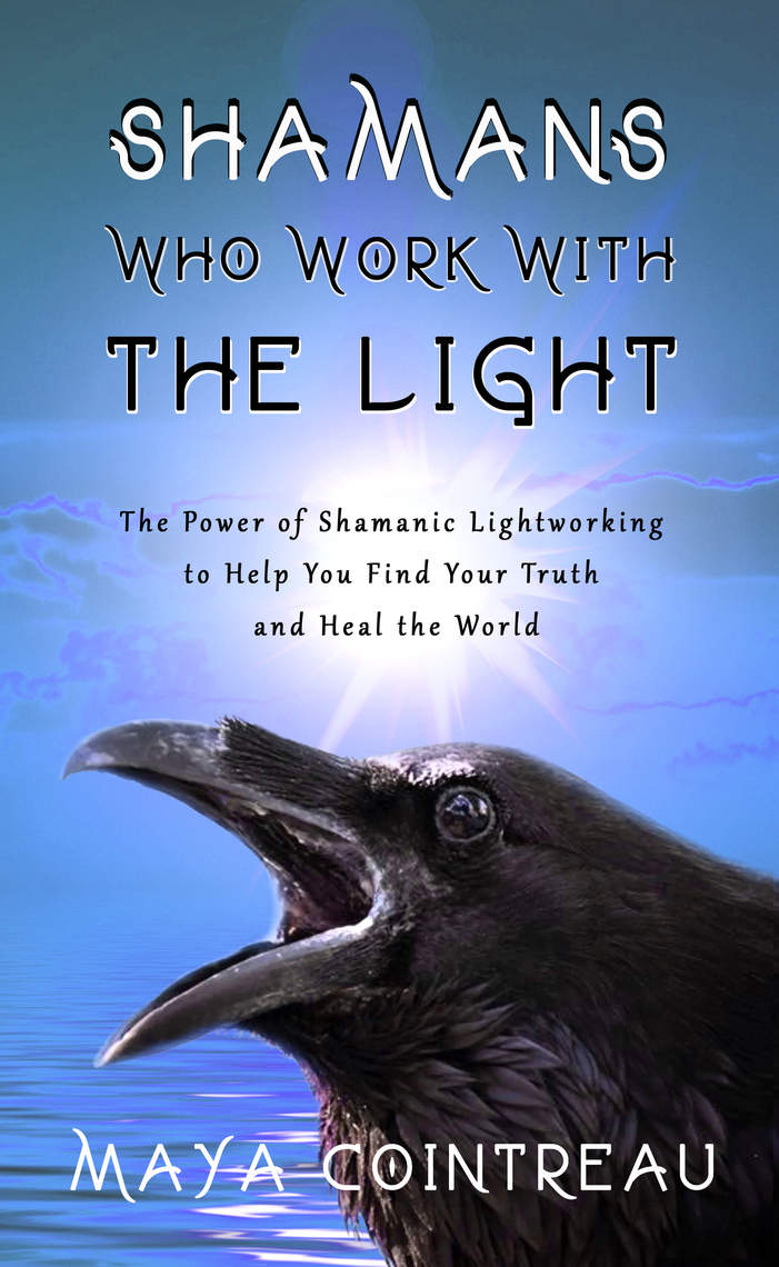 Shamans Who Work with The Light: The Power of Shamanic Lightworking to ...