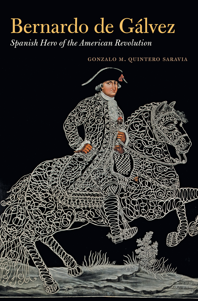 Bernardo de Gálvez by Gonzalo M. Quintero Saravia - Ebook | Everand