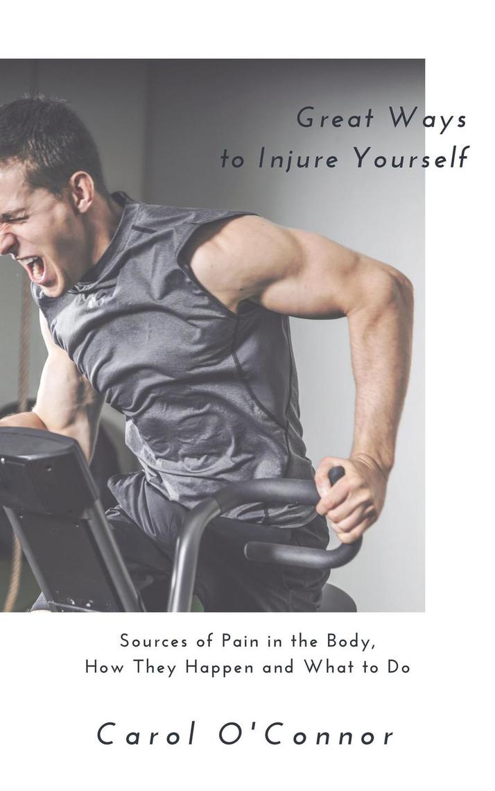 Great Ways to Injure Yourself: Sources of Pain in the Body, How they ...