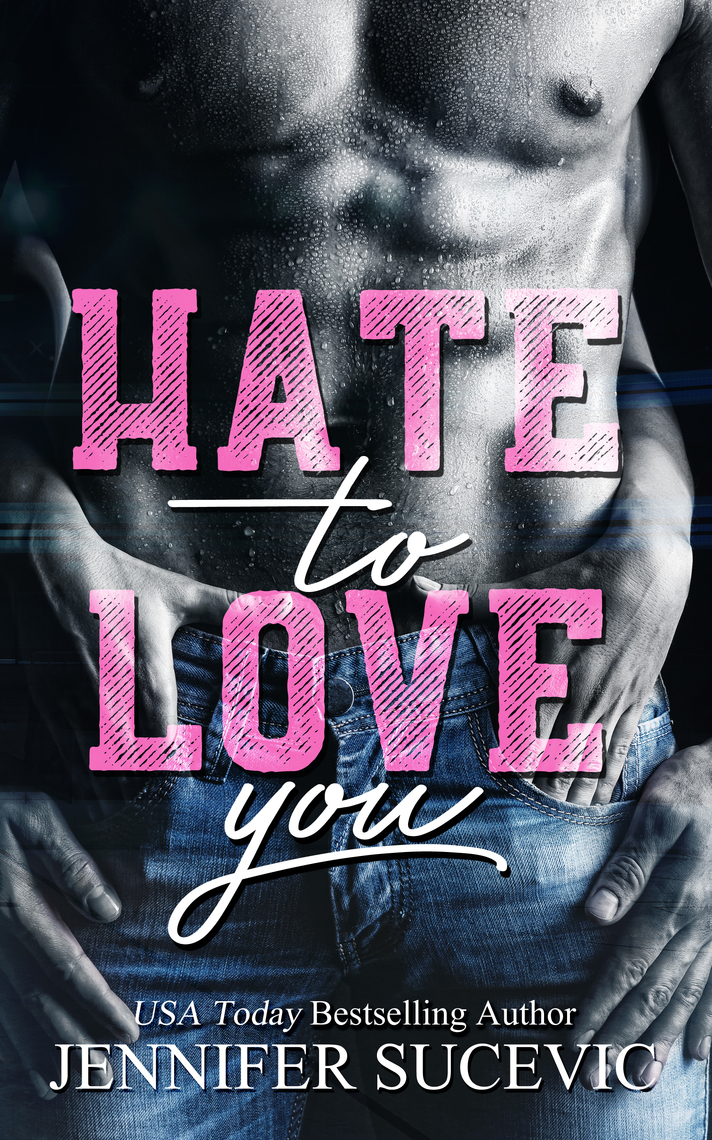Hate To Love You By Jennifer Sucevic Book Read Online