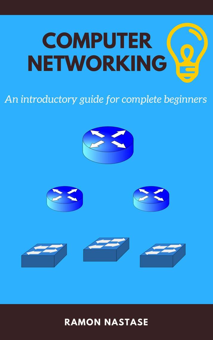 Computer Networking An Introductory Guide For Complete Beginners By Ramon Nastase Ebook 