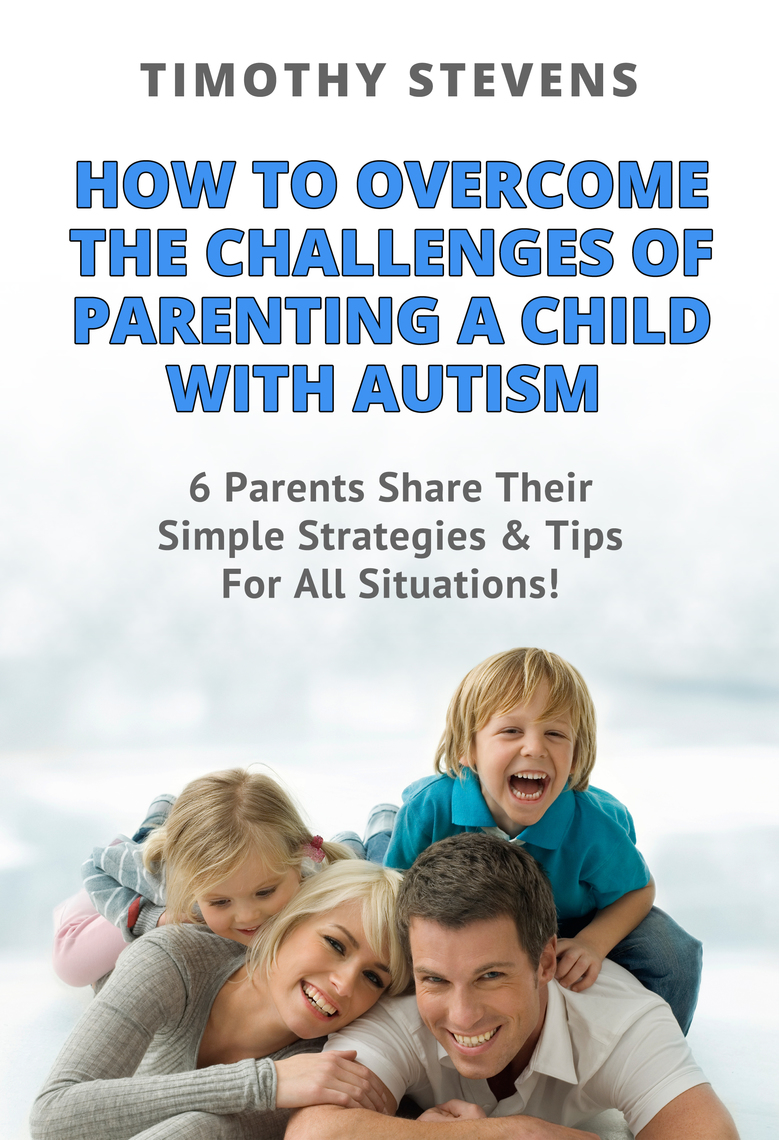 How To Overcome The Challenges Of Parenting A Child With Autism: 6 ...