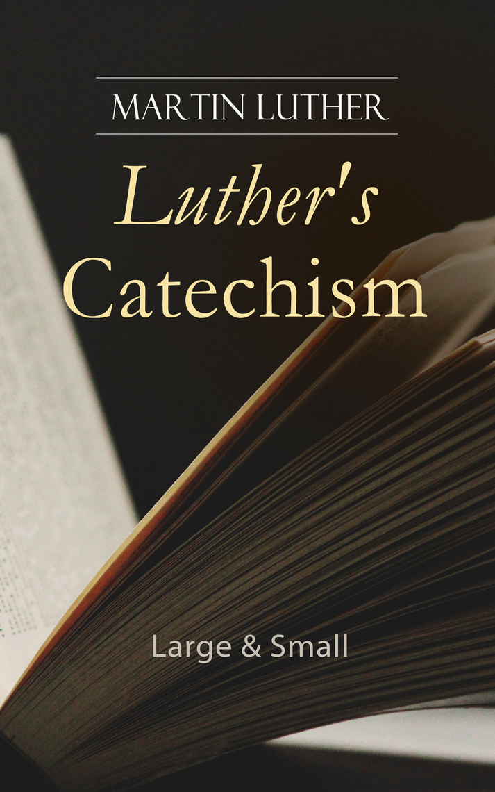 Luther's Catechism: Large & Small by Martin Luther - Ebook | Everand