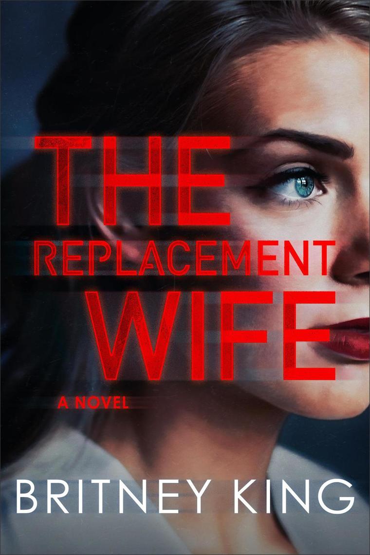 The Replacement Wife: A Psychological Thriller by Britney King (Ebook ...