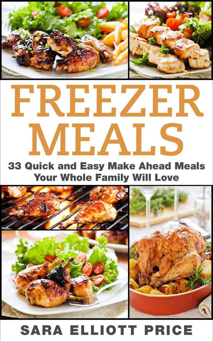 Freezer Meals: 33 Quick and Easy Make Ahead Meals Your Whole Family ...