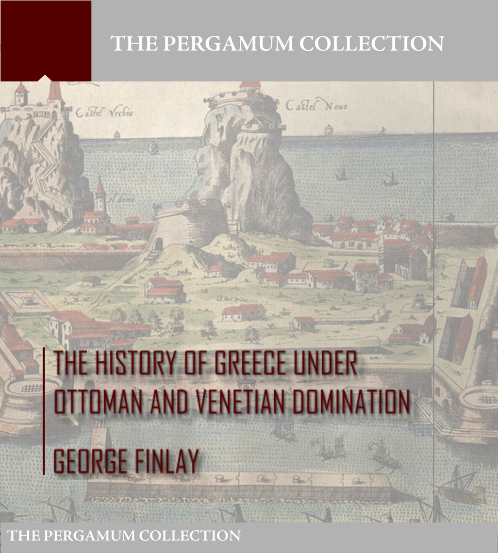 The History of Greece under Ottoman and Venetian Domination by George ...