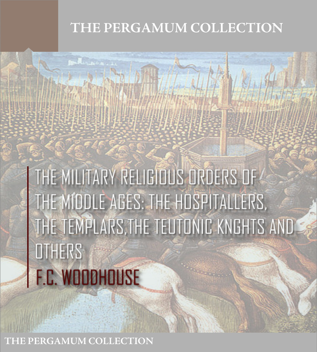The Military Religious Orders of the Middle Ages: The Hospitallers, The ...