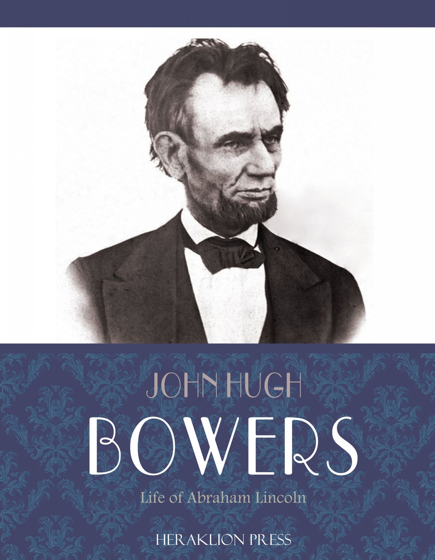 Life of Abraham Lincoln by John Hugh Bowers (Ebook) - Read free for 30 days