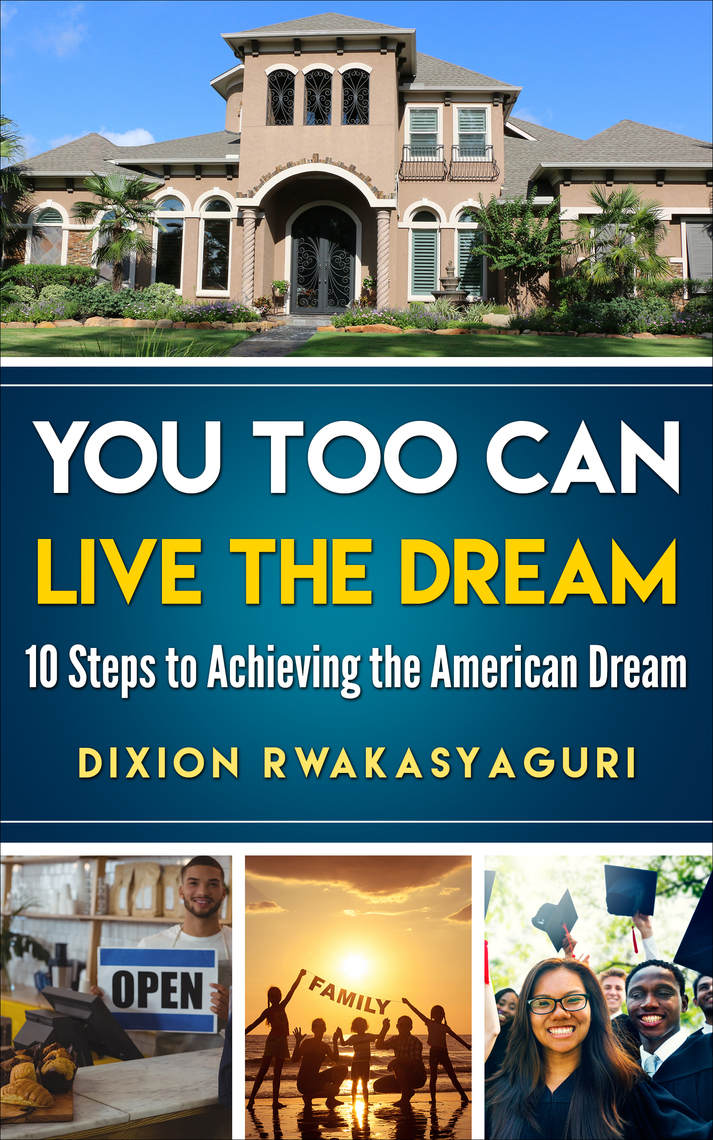 You Too Can Live the Dream: 10 Steps to Achieving the American Dream by ...