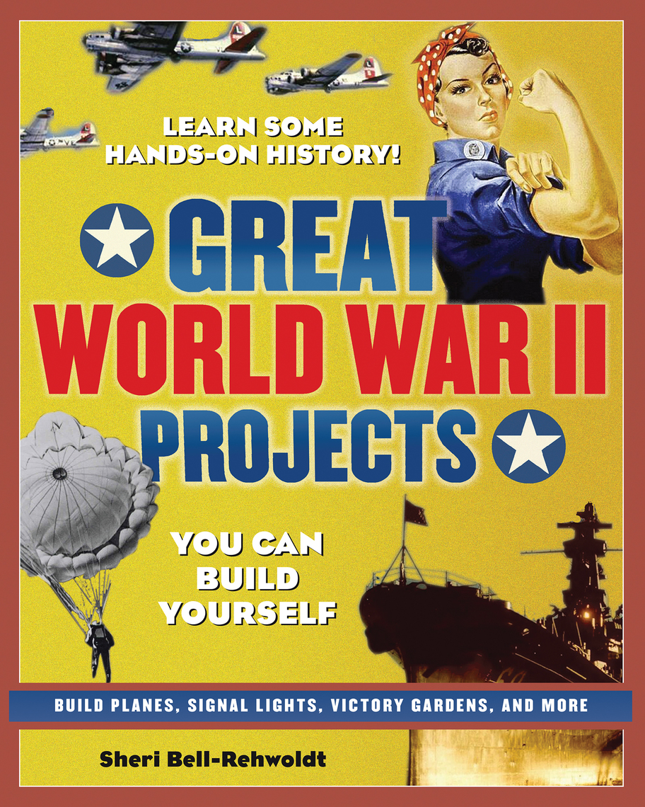 Great World War II Projects by Sheri Bell-Rehwoldt (Ebook) - Read free ...