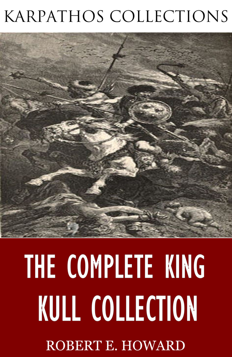 The Complete King Kull Collection by Robert E. Howard (Ebook) - Read ...