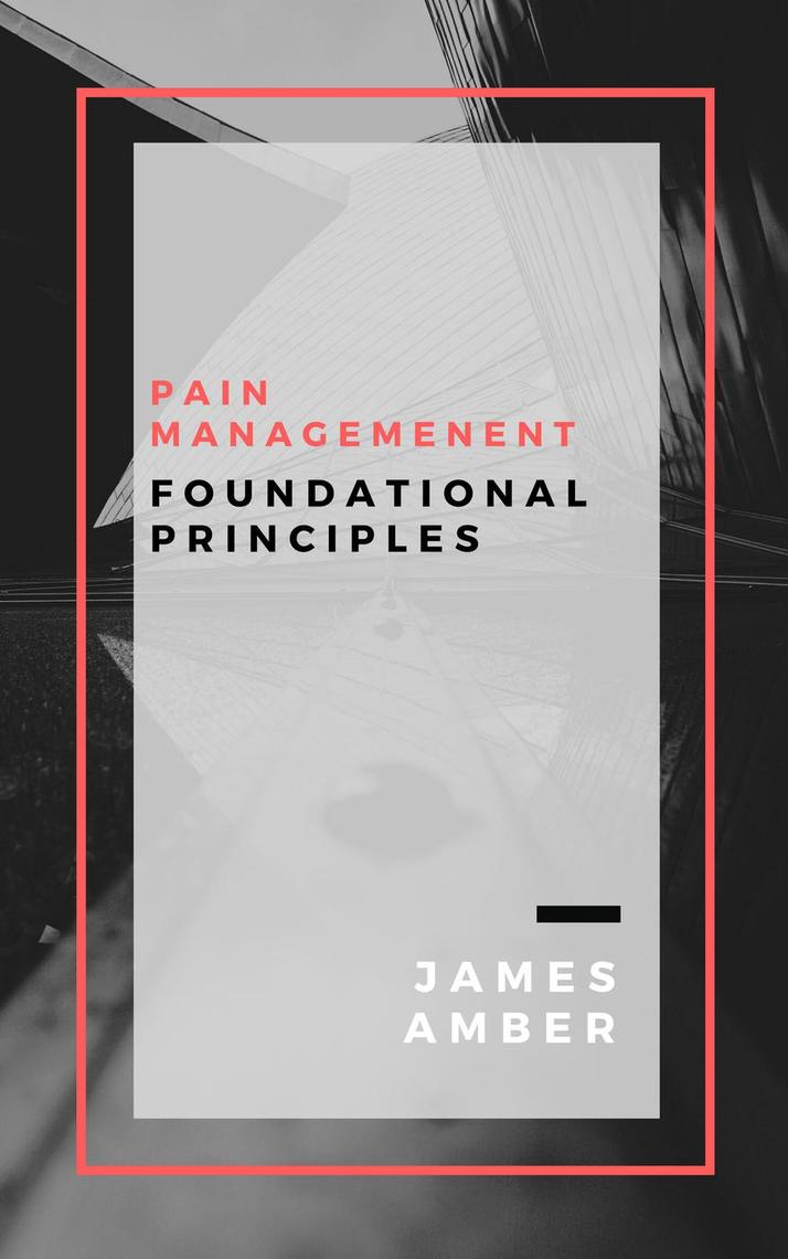 Pain Management: Foundational Principles by James Amber - Ebook | Everand