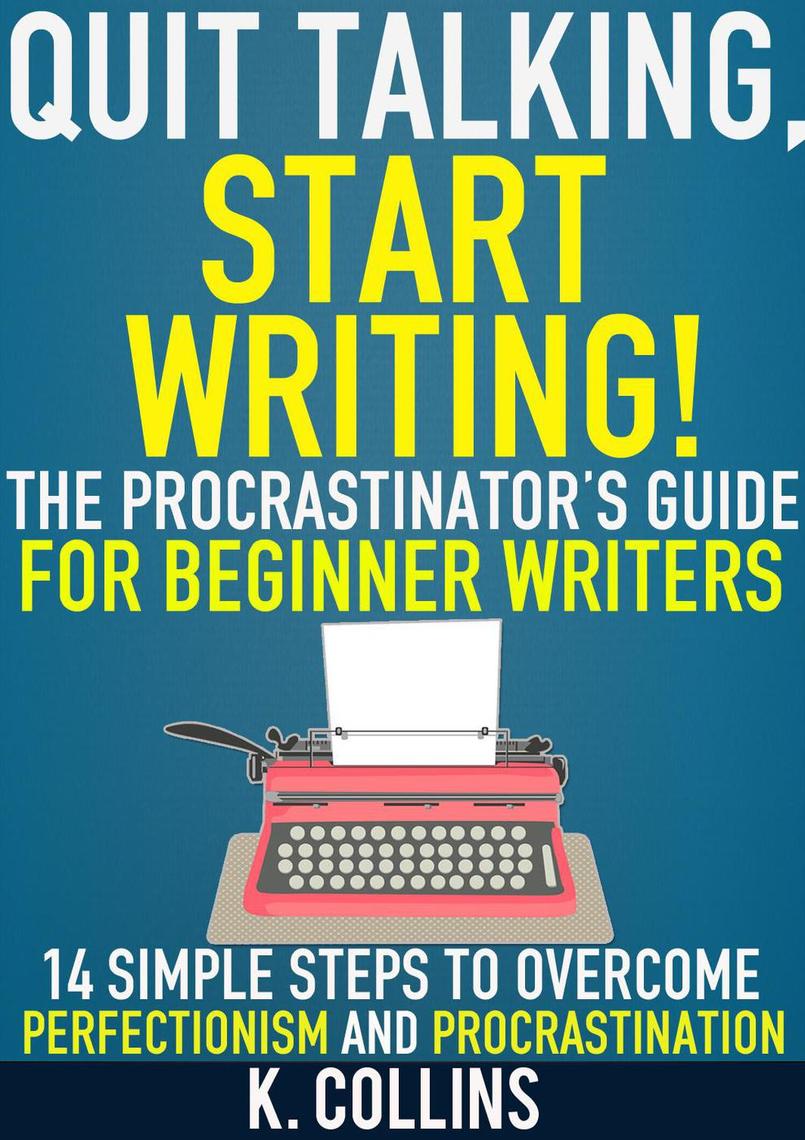 Quit Talking, Start Writing! The Procrastinator’s Guide for Beginner ...