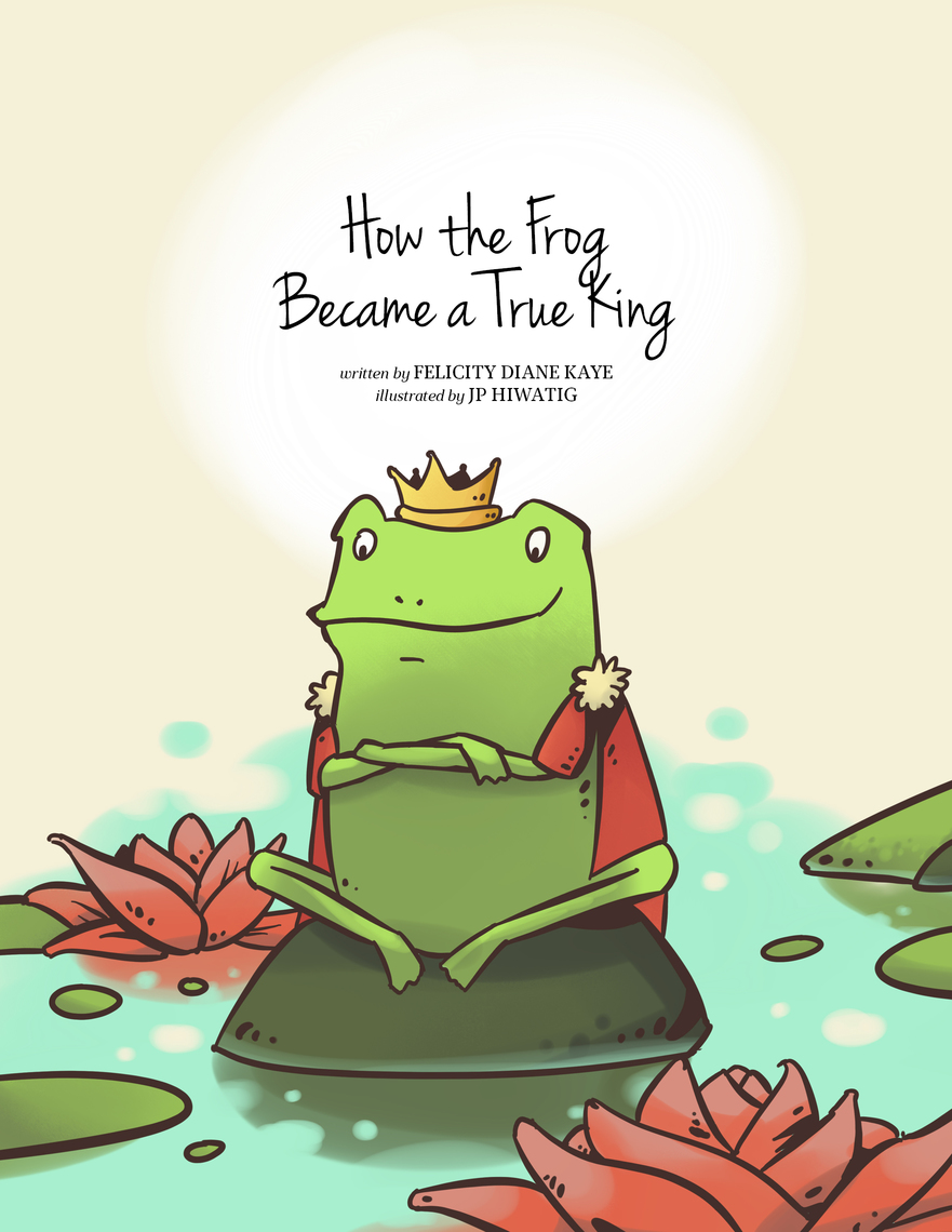 How The Frog became a True King by Felicity D Kaye (Ebook) - Read free ...