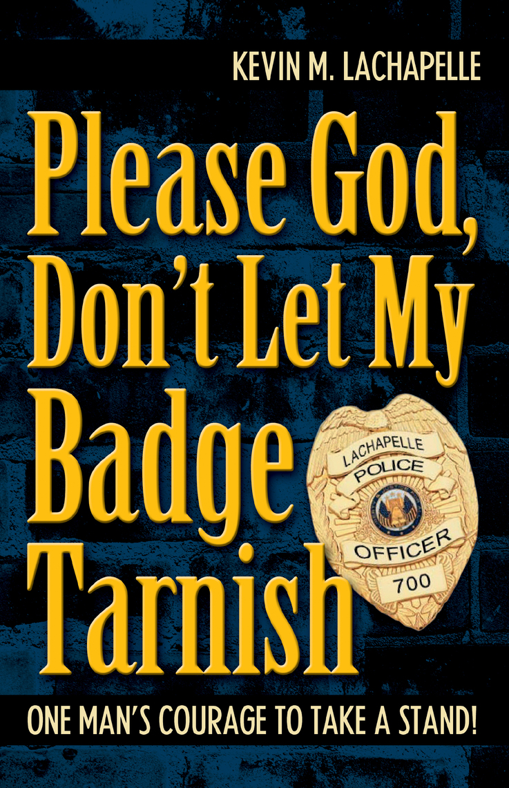Please God, Don't Let My Badge Tarnish by Kevin LaChapelle (Ebook ...