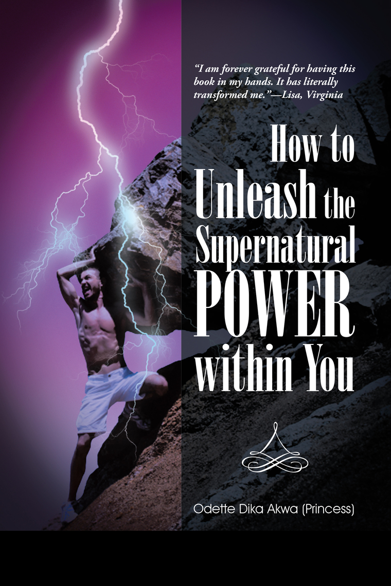 How to Unleash the Supernatural Power Within You by Odette Dika Akwa ...