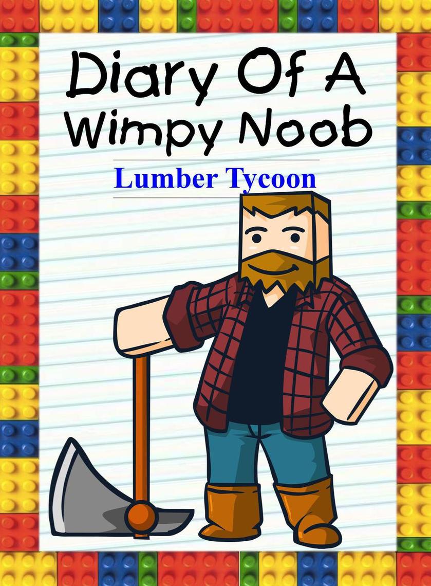 Diary Of A Wimpy Noob: Lumber Tycoon by Nooby Lee (Ebook) - Read free ...
