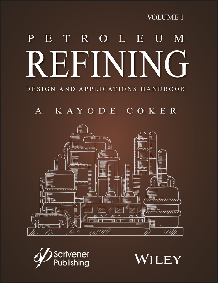 Petroleum Refining Design and Applications Handbook by A. Kayode Coker ...