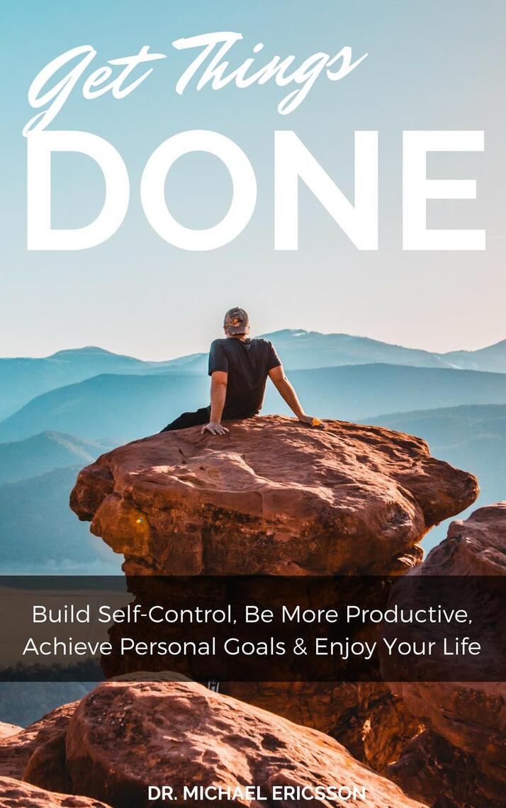 Get Things Done: Build Self-Control, Be More Productive, Achieve ...