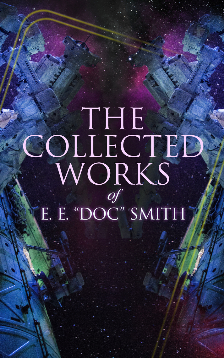 The Collected Works of E. E. "Doc" Smith by E. E. Smith (Ebook) - Read ...