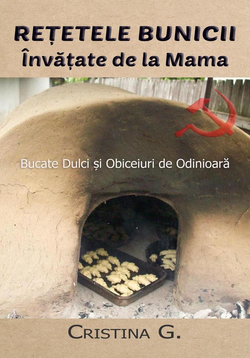 Retetele Bunicii Invatate de la Mama: Bucate Dulci si Obiceiuri de ...