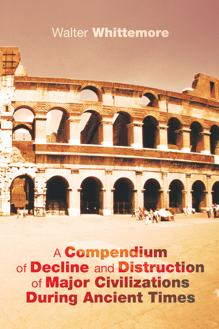A Compendium of Decline and Distruction of Major Civilizations During ...